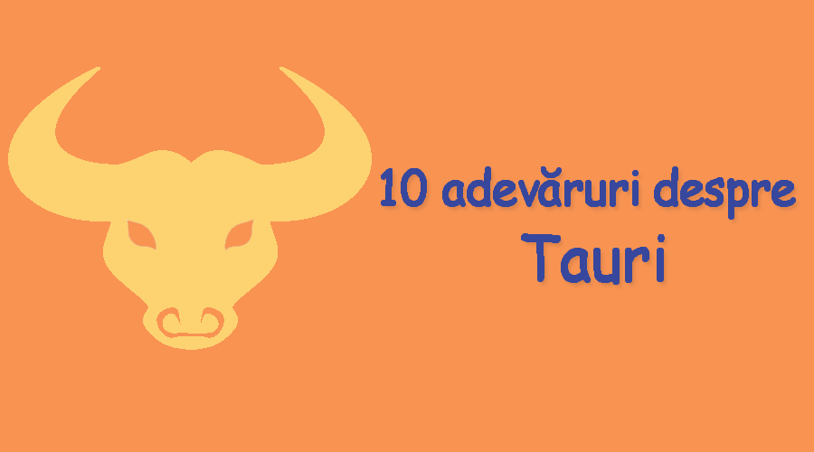 10 adevăruri despre Tauri – Wawlist