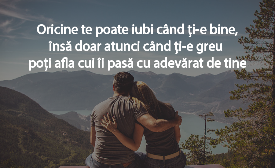 „Oricine te poate iubi când ți-e bine,însă doar atunci când ți-e greu ... „Oricine te poate iubi când ți-e bine,însă doar atunci când ți-e greu ...